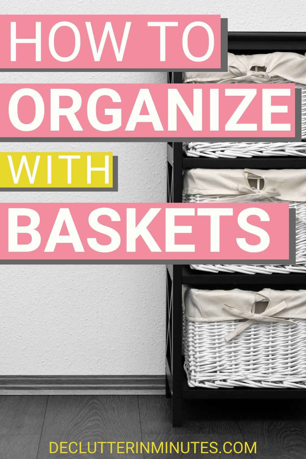 How to Organize With Baskets - Declutter in Minutes